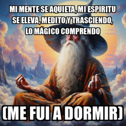 Meme Personalizado - mi mente se aquieta, mi espiritu se eleva, medito ...