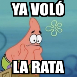 Meme Personalizado - Ya voló La rata - 33319153