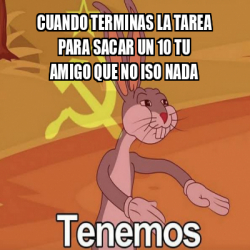 Meme Personalizado - Cuando terminas la tarea para sacar un 10 tu amigo ...