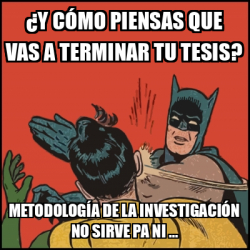 Meme Batman slaps Robin - ¿y cómo piensas que vas a terminar tu tesis ...