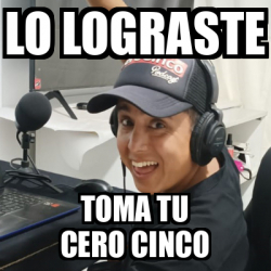 Meme Personalizado - LO LOGRASTE TOMA TU CERO CINCO - 33319650