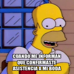 Meme Personalizado - Cuando me informan que confirmaste asistencia a mi ...