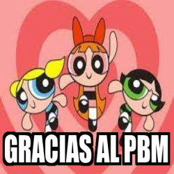Meme Personalizado - GRACIAS AL PBM - 33320465