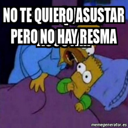 Meme Personalizado - No te quiero asustar Pero no hay resma - 33320810