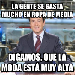 Meme Personalizado - la gente se gasta mucho en ropa de media digamos ...