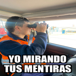 Meme Personalizado - Yo mirando tus mentiras - 33322960