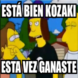 Meme Personalizado - está bien kozaki esta vez ganaste - 33323141