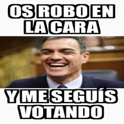 Meme Personalizado - Os robo en la cara Y me seguís votando - 33323298