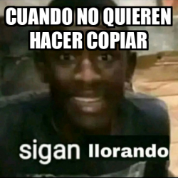 Meme Personalizado - Cuando no quieren hacer copiar - 33323581