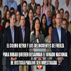 Meme Personalizado - EL COLMO keyko y los delincuentes de fuerza para ...