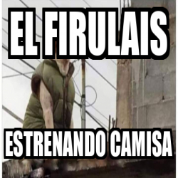 Meme Personalizado - El Firulais Estrenando camisa - 33325187