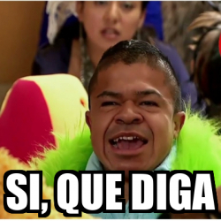 Meme Personalizado - Si, que diga - 33325970