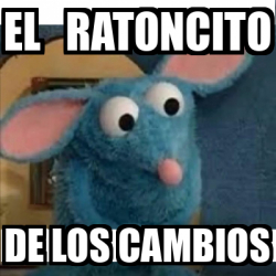 Meme Personalizado - El ratoncito de los cambios - 33326300