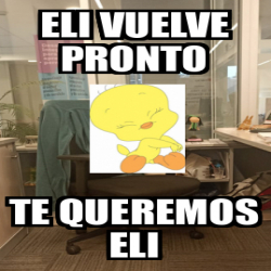 Meme Personalizado - Eli vuelve pronto te queremos eli - 33327447