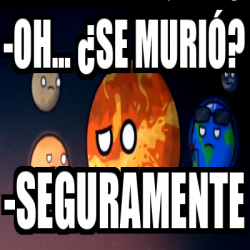 Meme Personalizado - -Oh... ¿Se murió? -Seguramente - 33327771