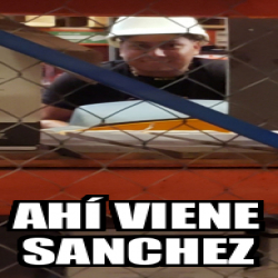 Meme Personalizado - Ahí viene sanchez - 33328485