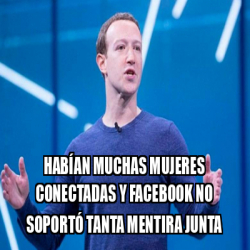 Meme Personalizado - habían muchas mujeres conectadas y Facebook no ...