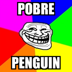 Meme Troll - Pobre Penguin - 33328695