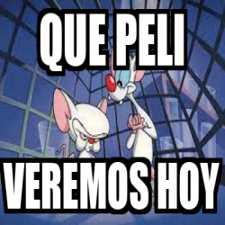 Meme Personalizado - que peli VEREmos hoy - 33329075