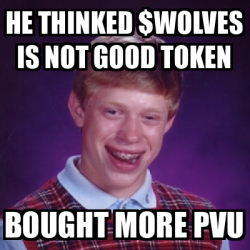 Meme Bad Luck Brian - He thinked $WOLVES is not good token Bought more ...