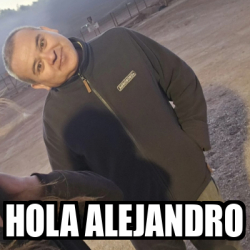 Meme Personalizado - Hola alejandro - 33330862