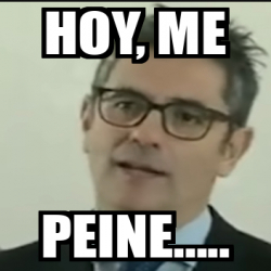 Meme Personalizado - hoy, me PEINE..... - 33331235