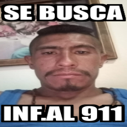 Meme Personalizado - Se busca Inf.al 911 - 33331285