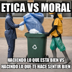 Meme Personalizado - etica vs moral haciendo lo que esta bien vs ...