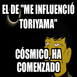 Meme Personalizado - El de "me influenció Toriyama" Cósmico, Ha ...
