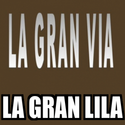 Meme Personalizado - La gran lila - 33331974
