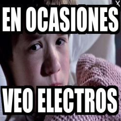 Meme Personalizado - En ocasiones Veo ELECTROS - 33332974