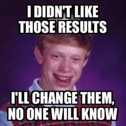 Meme Bad Luck Brian - I didn't like those results I'll change them, no ...