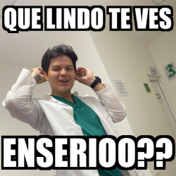 Meme Personalizado - Que lindo te ves Enserioo?? - 33333612