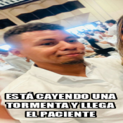 Meme Personalizado - está cayendo una tormenta y llega el paciente ...
