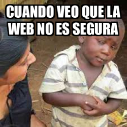 Meme Personalizado - cuando veo que la web no es segura - 33333780