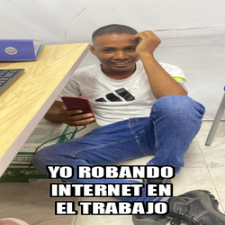 Meme Personalizado - yo robando internet en el trabajo - 33334511
