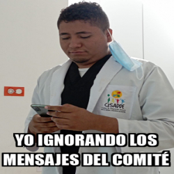 Meme Personalizado - YO IGNORANDO LOS MENSAJES DEL COMITÉ - 33335278
