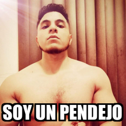 Meme Personalizado - Soy un pendejo - 33335708
