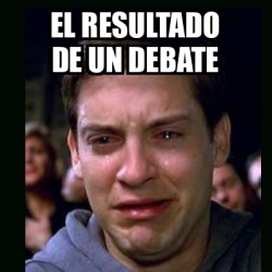 Meme crying peter parker - EL RESULTADO DE UN DEBATE - 33335976