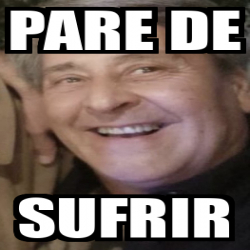Meme Personalizado - Pare de Sufrir - 33336933