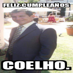 Meme Personalizado - Feliz cumpleaños Coelho. - 33336935