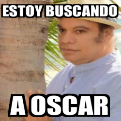 Meme Personalizado - Estoy buscando A oscar - 33337029