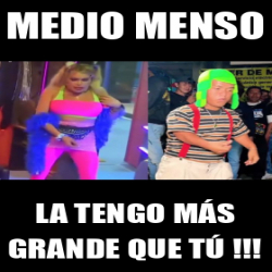 Meme Personalizado - medio menso La tengo más grande que tú !!! - 33337058
