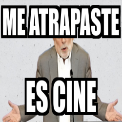 Meme Personalizado - Me atrapaste Es cine - 33337154