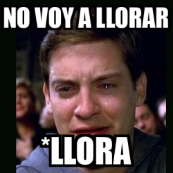 Meme crying peter parker - no voy a llorar *llora - 33337204