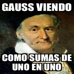 Meme Personalizado - Gauss viendo como sumas de uno en uno - 33338216