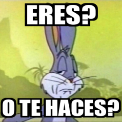 Meme Personalizado - eres? o te haces? - 33338299
