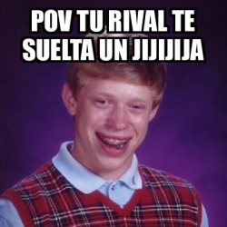 Meme Bad Luck Brian - pov tu rival te suelta un jijijija - 33338455