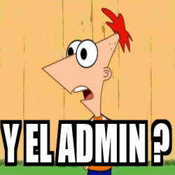 Meme Personalizado - Y el admin ? - 33339107