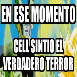 Meme Personalizado - En ese Momento cell sintio el verdadero terror ...